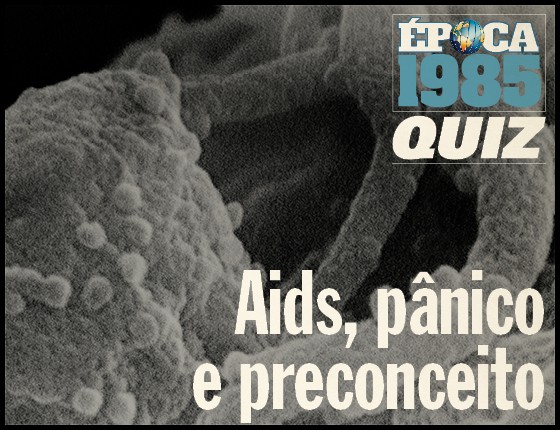 O que se sabia sobre a aids em 1985 - ÉPOCA | Especial 1985