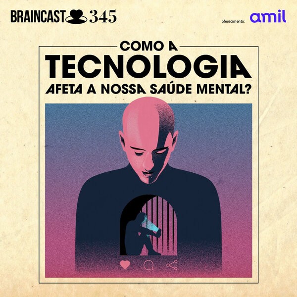 Como a tecnologia afeta a nossa saúde mental?: Braincast online no Globoplay