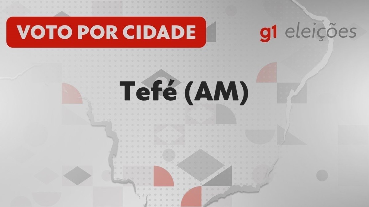 Eleições em Tefé (AM): Veja como foi a votação no 1º turno | Amazonas | G1
