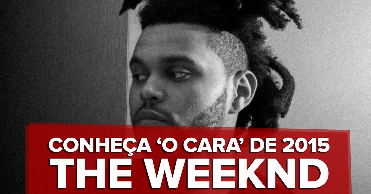 G1 - The Weeknd vira ‘o cara’ da música em 2015 e sucesso chega ao ...
