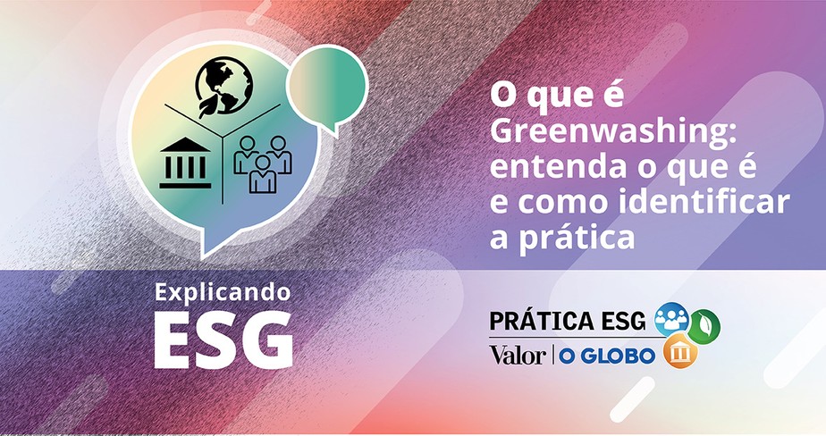 Greenwashing: entenda o que é e como identificar a prática | ESG | O Globo