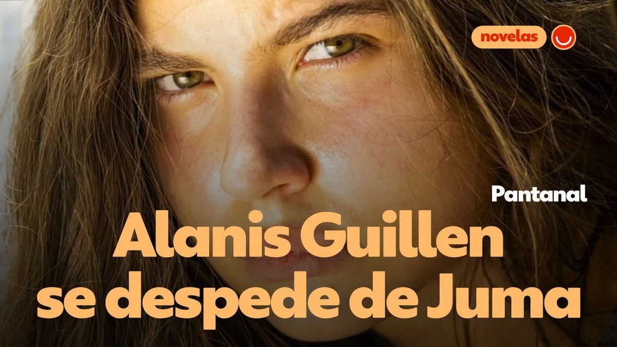 Pantanal: Alanis Guillen se despede de Juma e fala o que a deixa com ...